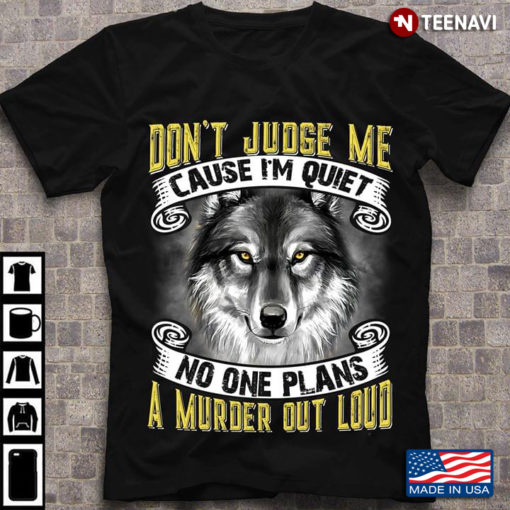 Wolf Don't Judge Me Cause I'm Quiet No One Plans A Murder Out Loud | TeeNavi | Reviews on Judge.me