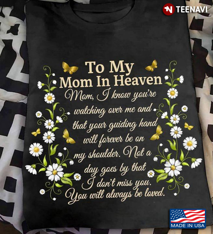 To My Mom In Heaven Mom I Know You're Watching Over Me And That Your ...